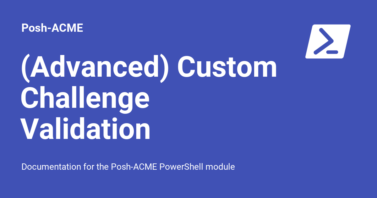 (Advanced) Custom Challenge Validation - Posh-ACME
